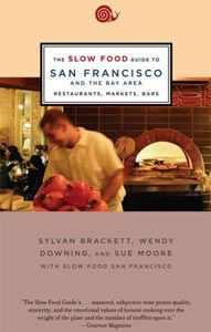 Slow Food Guide to San Francisco and the Bay Area Restaurants, Markets ...